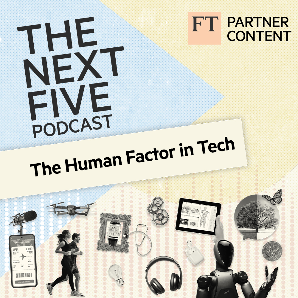 Financial Times - The Next Five - The Human Factor in Tech